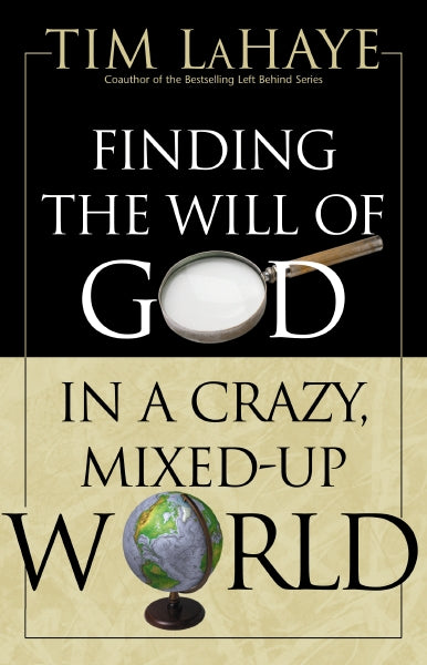 Finding the Will of God in a Crazy, Mixed-Up World: How to Find God’s ...