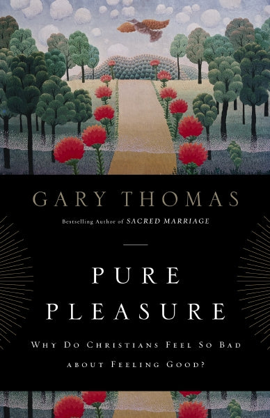 Pure Pleasure: Why Do Christians Feel So Bad about Feeling Good ...