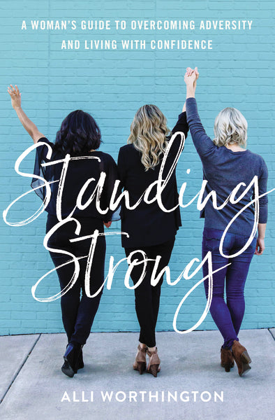 Standing Strong: A Woman's Guide to Overcoming Adversity and Living wi ...
