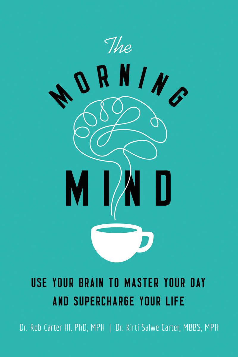 The Morning Mind: Use Your Brain to Master Your Day and Supercharge Yo ...