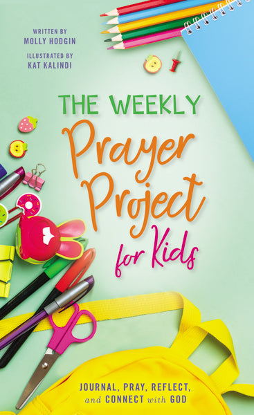 The Weekly Prayer Project for Kids: Journal, Pray, Reflect, and Connec ...