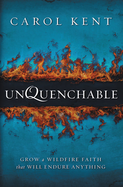 Unquenchable: Grow a Wildfire Faith that Will Endure Anything ...