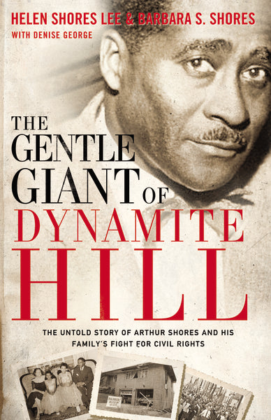 The Gentle Giant of Dynamite Hill: The Untold Story of Arthur Shores a ...
