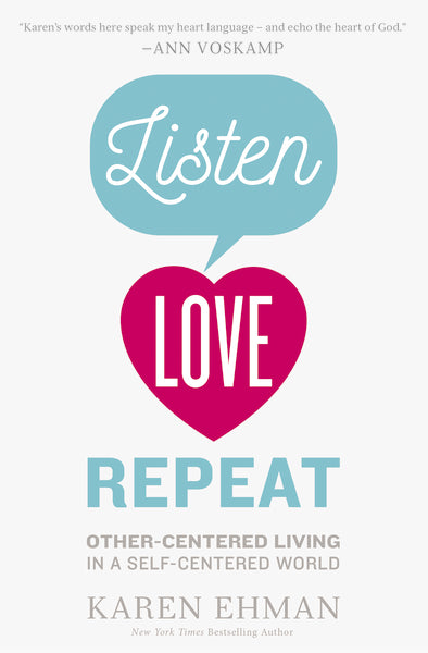 Listen, Love, Repeat: Other-Centered Living in a Self-Centered World ...
