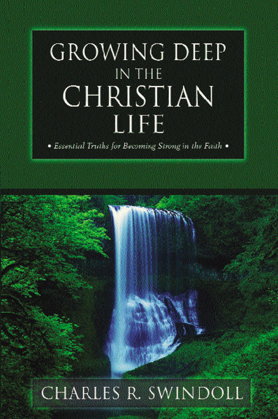 Growing Deep in the Christian Life: Essential Truths for Becoming Stro ...