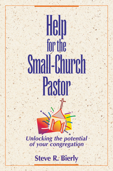 Help for the Small-Church Pastor: Unlocking the Potential of Your Cong ...