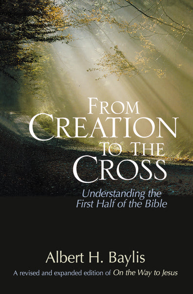 From Creation to the Cross: Understanding the First Half of the Bible ...