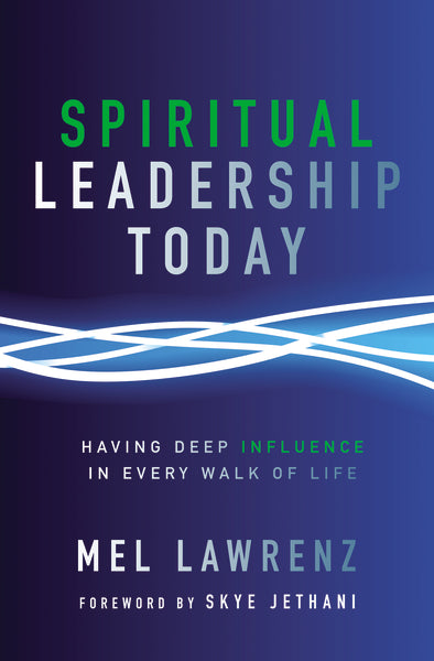 Spiritual Leadership Today: Having Deep Influence in Every Walk of Lif ...