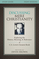 Discussing Mere Christianity Bible Study Guide by Devin Brown ...