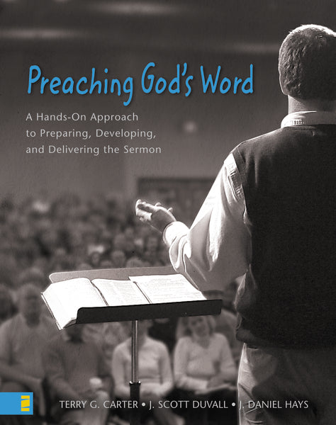 Preaching God's Word: A Hands-On Approach to Preparing, Developing, an ...