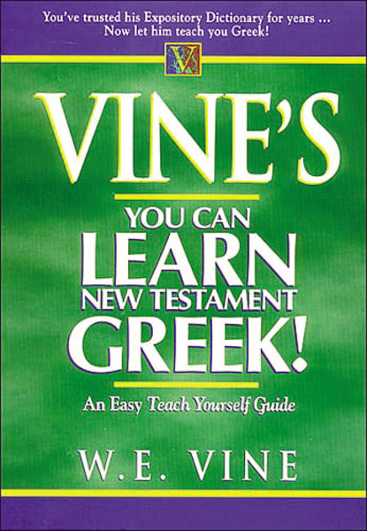 Vine's Learn New Testament Greek: An Easy Teach Yourself Course in Gre ...