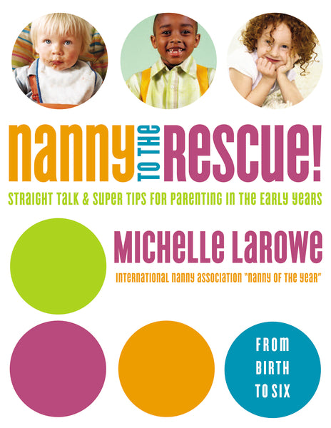 Nanny to the Rescue!: Straight Talk and Super Tips for Parenting in th ...