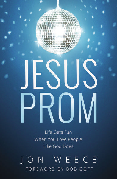 Jesus Prom: Life Gets Fun When You Love People Like God Does – ChurchSource