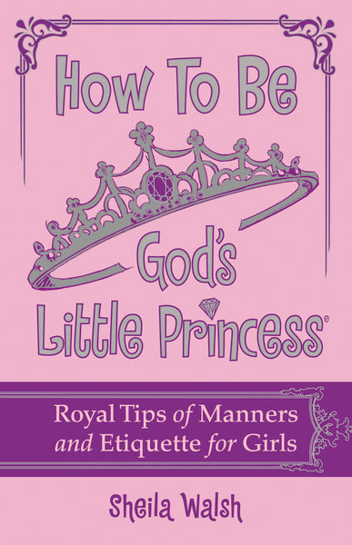 How to Be God's Little Princess: Royal Tips on Manners and Etiquette f ...