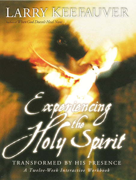 Experiencing The Holy Spirit: Transformed by His Presence - A Twelve-W ...
