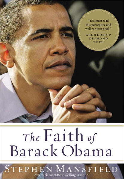 The Faith of Barack Obama: A Spiritual Biography of an American Presid ...