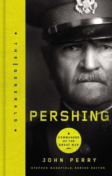 Pershing: Commander of the Great War – ChurchSource
